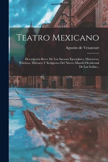 TEATRO MEXICANO: DESCRIPCI?N Breve De Los Sucesos Ejemplares, Historicos, Politi $83.20 ...