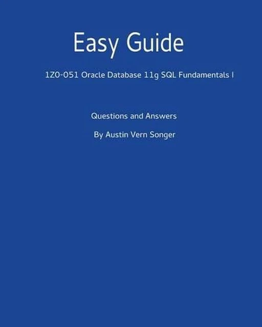 EASY GUIDE: 1Z0-051 Oracle Database 11g SQL Fundamentals I: Questions and Answer $58.03 ...