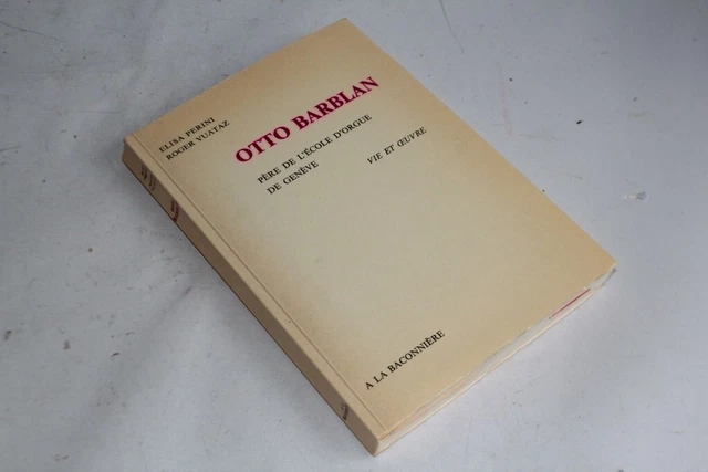 OTTO BARBLAN PÈRE de l'école d'orgue de Genève vie et œuvre 1976 (55291 ...