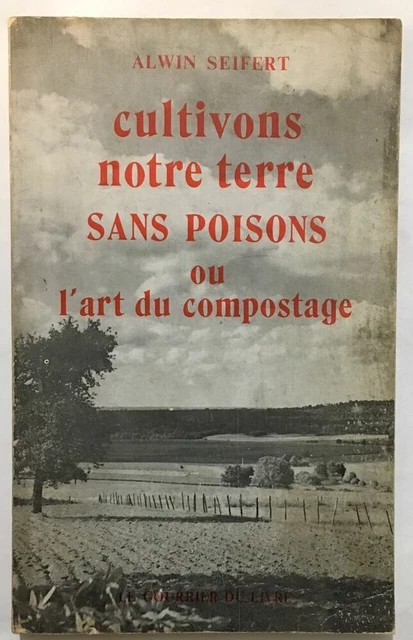 CULTIVONS NOTRE TERRE sans poisons ou l'art du compostage|Seifert Alwin ...