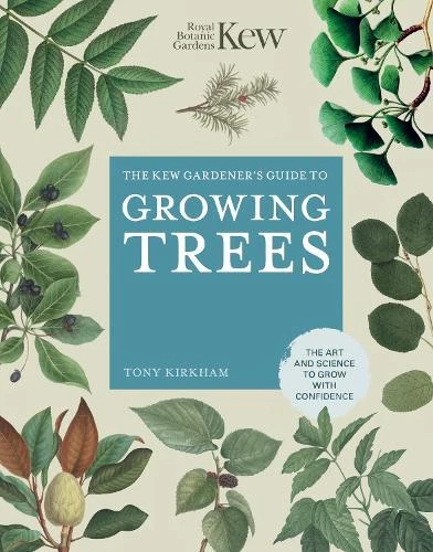 TONY KIRKHAM THE Kew Gardener's Guide to Growing Trees (Relié) Kew ...