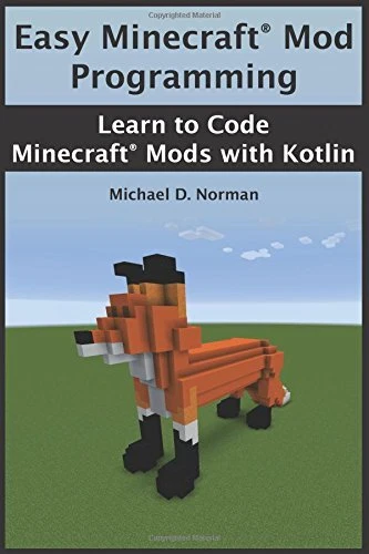 EASY MINECRAFT MOD PROGRAMMING: LEARN TO CODE MINECRAFT By Michael D ...