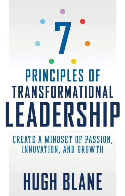 7 PRINCIPLES OF Transformational Leadership by Hugh Blane 9781632 £18. ...