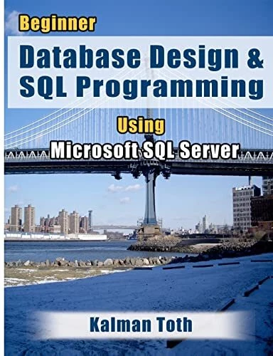 BEGINNER DATABASE DESIGN & SQL Programming Using Microsoft SQL S $101. ...