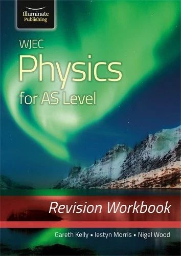 GARETH KELLY NIGEL Wood WJEC Physics for AS Level: Revision Workbook ...