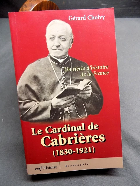 LE CARDINAL DE Cabrières (1830-1921) Un siècle d'histoire de France G ...