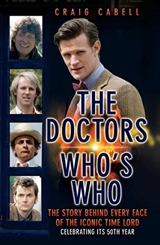 THE DOCTORS WHO'S Who: The Story Behind Every Face of the Iconic Time ...