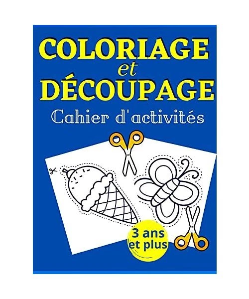 COLORIAGE ET DÉCOUPAGE Cahier d' activités: Un livre parfait pour les ...
