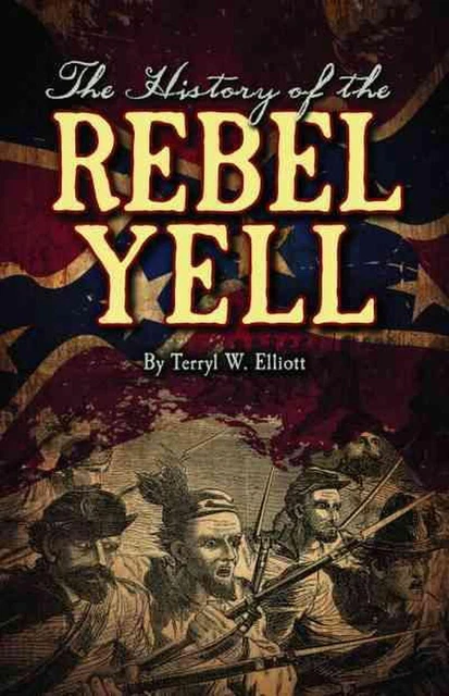 HISTORY OF THE Rebel Yell, The by Terryl Elliott (English) Paperback ...