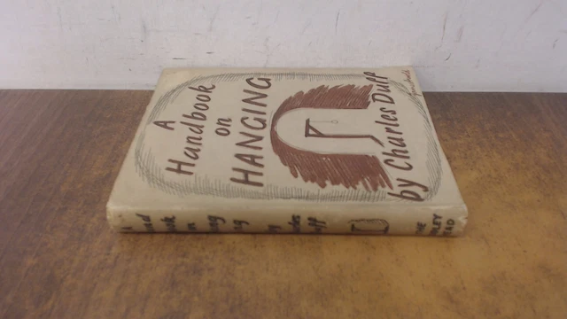 A HANDBOOK ON hanging, Charles Duff, John Lane The Bodley Head, 1 £28. ...