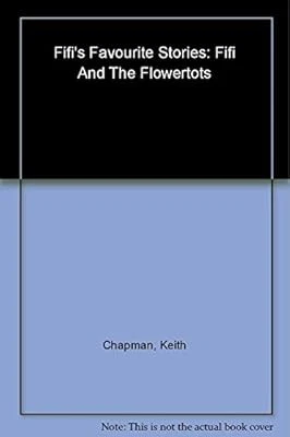 FIFIS FAVOURITE STORIES (Fifi and the Flowertots), Keith Chapman, Used ...