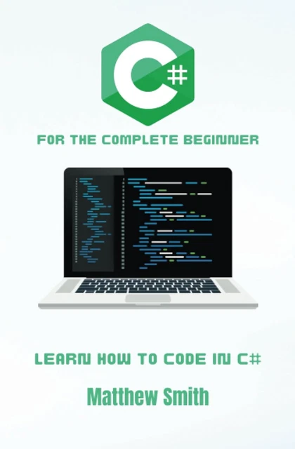 C# FOR THE Complete Beginner: Learn How to Code in C# (Information ...