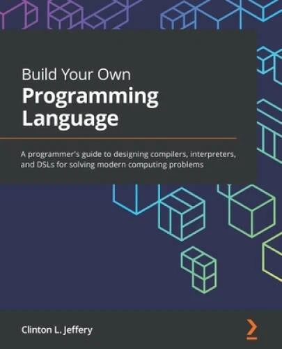 BUILD YOUR OWN Programming Language: A programmers guide to design ...