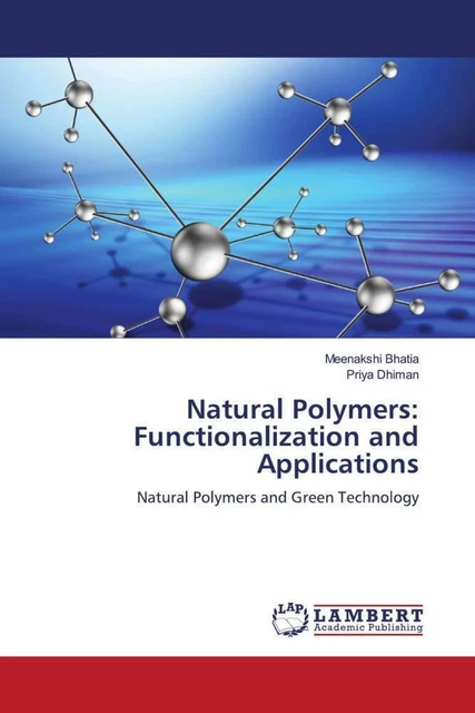 NATURAL POLYMERS: FUNCTIONALIZATION and Applications Meenakshi Bhatia (u. a.) EUR 41,90 ...