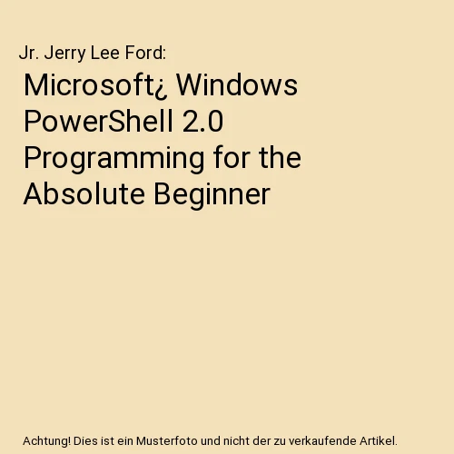 MICROSOFT¿ WINDOWS POWERSHELL 2.0 Programming for the Absolute Beginner ...