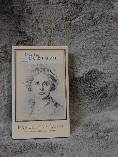 PREUSSENS LUISE : vom Entstehen und Vergehen einer Legende Bruyn ...