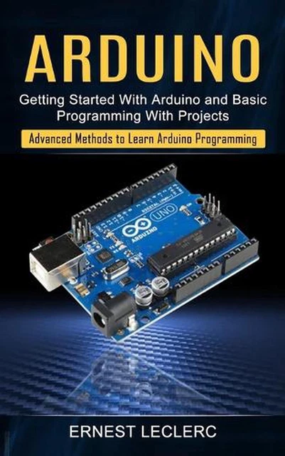 ARDUINO: GETTING STARTED With Arduino and Basic Programming With Projects (Advan £20.16 ...