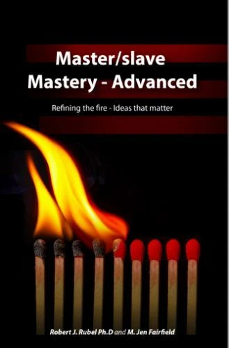 MASTER/SLAVE MASTERY--ADVANCED: REKINDLING the fire, ideas that matter ...