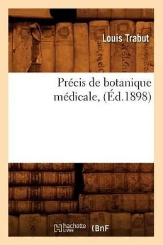 LOUIS TRABUT PRÉCIS de Botanique Médicale, (Éd.1898) (Poche) Sciences ...