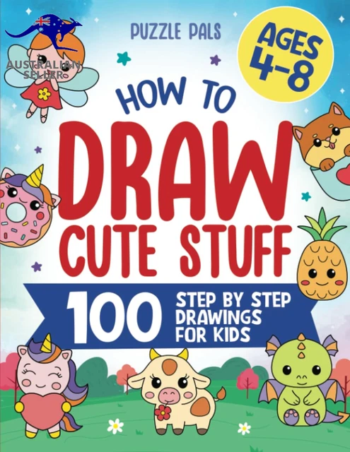 HOW TO DRAW Cute Stuff: 100 Step by Step Drawings for Kids Ages 4 to 8 ...