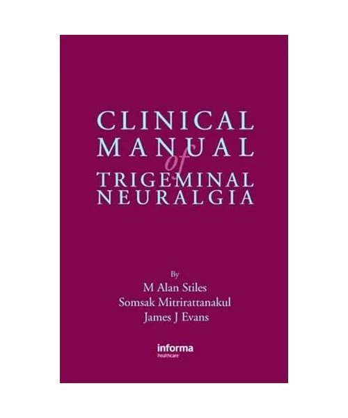 CLINICAL MANUAL OF Trigeminal Neuralgia, M. Alan Stiles, Somsak ...