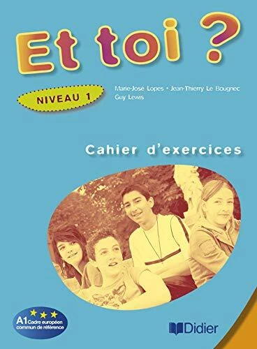 ET TOI? NIVEAU A1 - Cahier D'exercices 1: Cahier D'exercices Niveau 1 ...