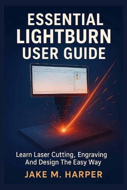 ESSENTIAL LIGHTBURN USER Guide: Learn Laser Cutting, Engraving And Design The Ea £22.18 ...