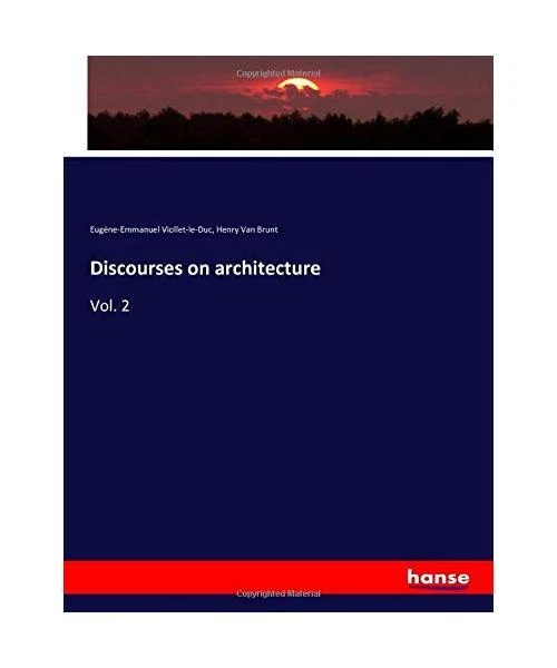 DISCOURSES ON ARCHITECTURE: Vol. 2, Eugène-Emmanuel Viollet-le-Duc ...