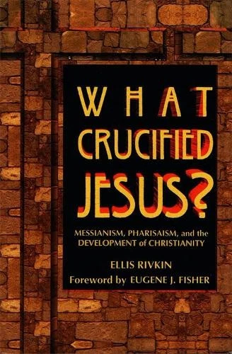 BEHRMAN HOUSE WHAT Crucified Jesus? Messianism, Pharisaism, and the ...