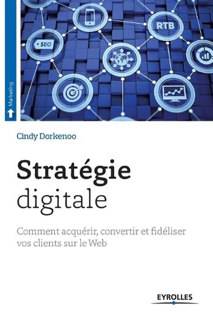 STRATGIE DIGITALE: COMMENT acqu?rir, convertir et fid?liser vos clients sur le W EUR 34,15 ...