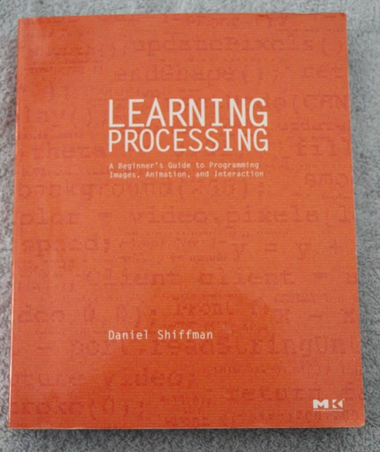 LEARNING PROCESSING: BEGINNER’S Guide to Programming Images, Animation ...
