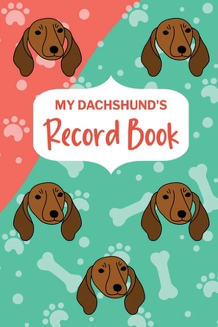 MY DACHSHUND'S RECORD Book: Pet Information Book, Dog Training Log, Puppy Vaccin $41.27 ...