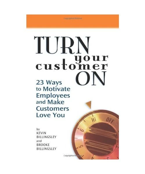TURN YOUR CUSTOMER on: 23 Ways to Motivate Employees and Make Customers ...