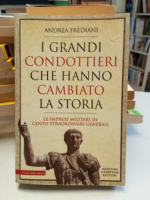 I GRANDI CONDOTTIERI CHE HANNO CAMBIATO LA STORIA, Andrea Frediani ...