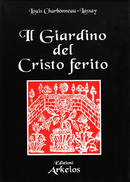 LOUIS CHARBONNEAU LASSAY P. L Il giardino del Cristo ferito. Il ...