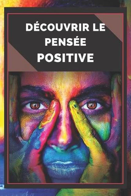 DCOUVRIR LE PENSE Positive: Un guide puissant pour commencer ? activer ...