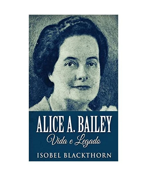 ALICE A. BAILEY, Vida e Legado, Isobel Blackthorn EUR 28,04 - PicClick FR