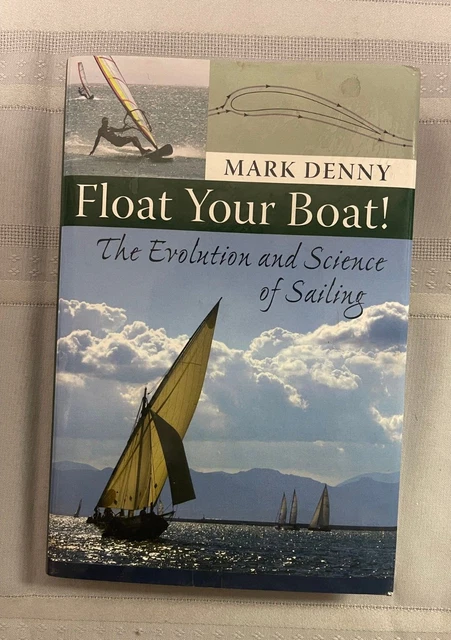 FLOAT YOUR BOAT! The Evolution and science of Sailing by Mark Denny $9. ...