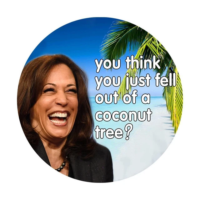 KAMALA HARRIS COCONUT Tree Meme, You Think You Just Fell out of a ...