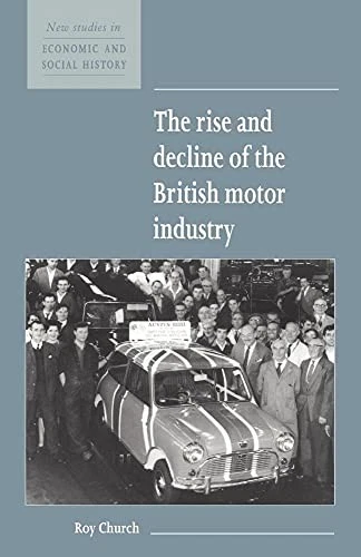 THE RISE AND Decline of the British Motor Industry Roy A. Church New ...