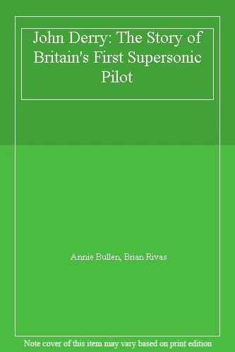 JOHN DERRY: THE Story of Britain's First Supersonic Pilot, Annie EUR 4 ...