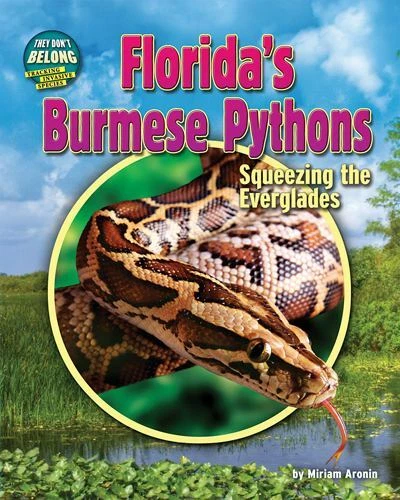 FLORIDA'S BURMESE PYTHONS: Squeezing the Everglades by Aronin, Miriam ...