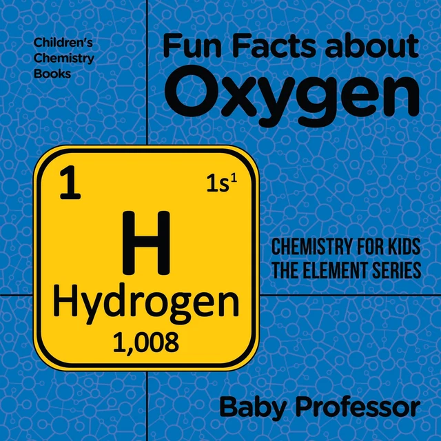 BABY PROFESSOR FUN Facts About Oxygen : Chemistry For Kids The Element ...