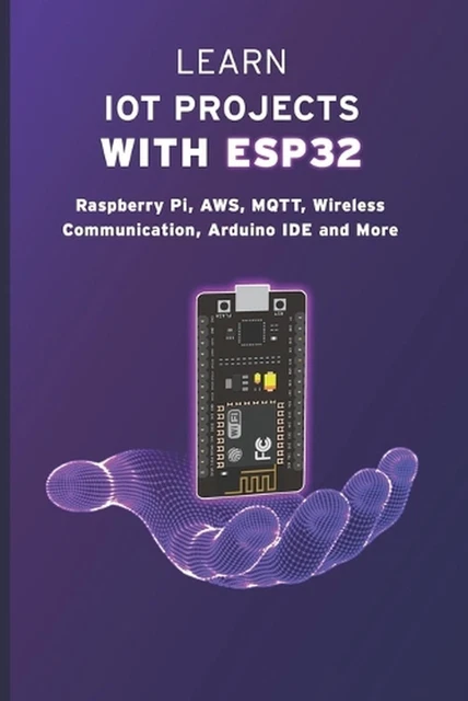 LEARN IOT PROJECTS with Esp32: Raspberry Pi, AWS, MQTT, Wireless ...