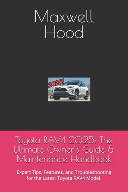 TOYOTA RAV4 2025: The Ultimate Owner's Guide & Maintenance Handbook ...
