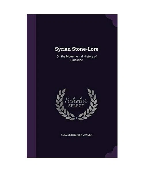 SYRIAN STONE-LORE: OR, the Monumental History of Palestine, Claude ...