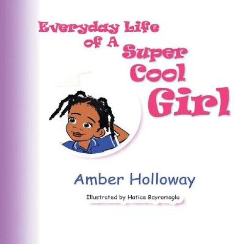 EVERYDAY LIFE OF A Super Cool Girl (Super Cool Life) by Holloway, Amber ...