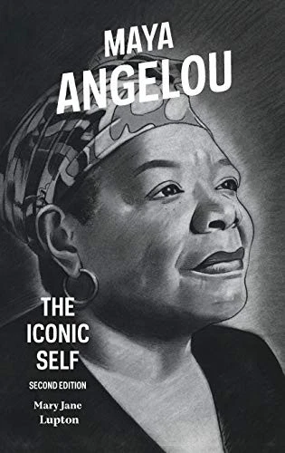 MAYA ANGELOU: THE ICONIC SELF, 2ND EDITION By Mary Jane Lupton ...