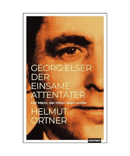 GEORG ELSER: DER einsame Attentäter - Der Mann, der Hitler töten wollte ...