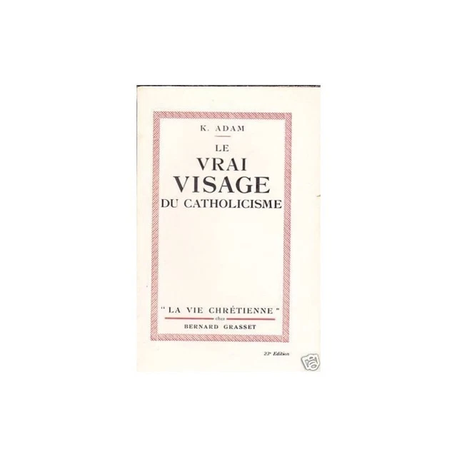 LE VRAI VISAGE du CATHOLICISME de K. ADAM Vie Chrétienne Traduit par ...